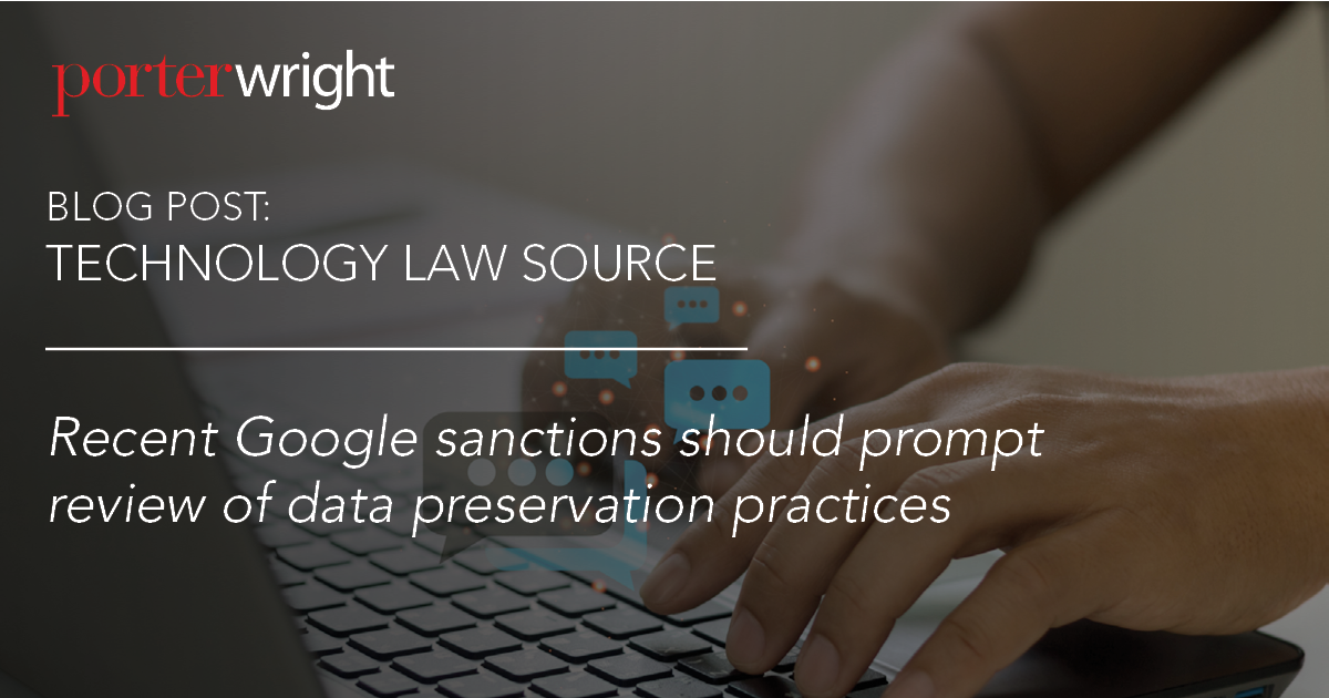 Google sanctions should prompt review of data preservation practices